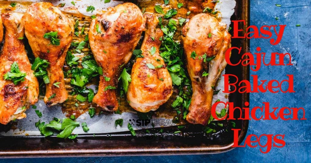 Easy Baked Chicken Legs With Cajun Seasoning - Sip and Feast